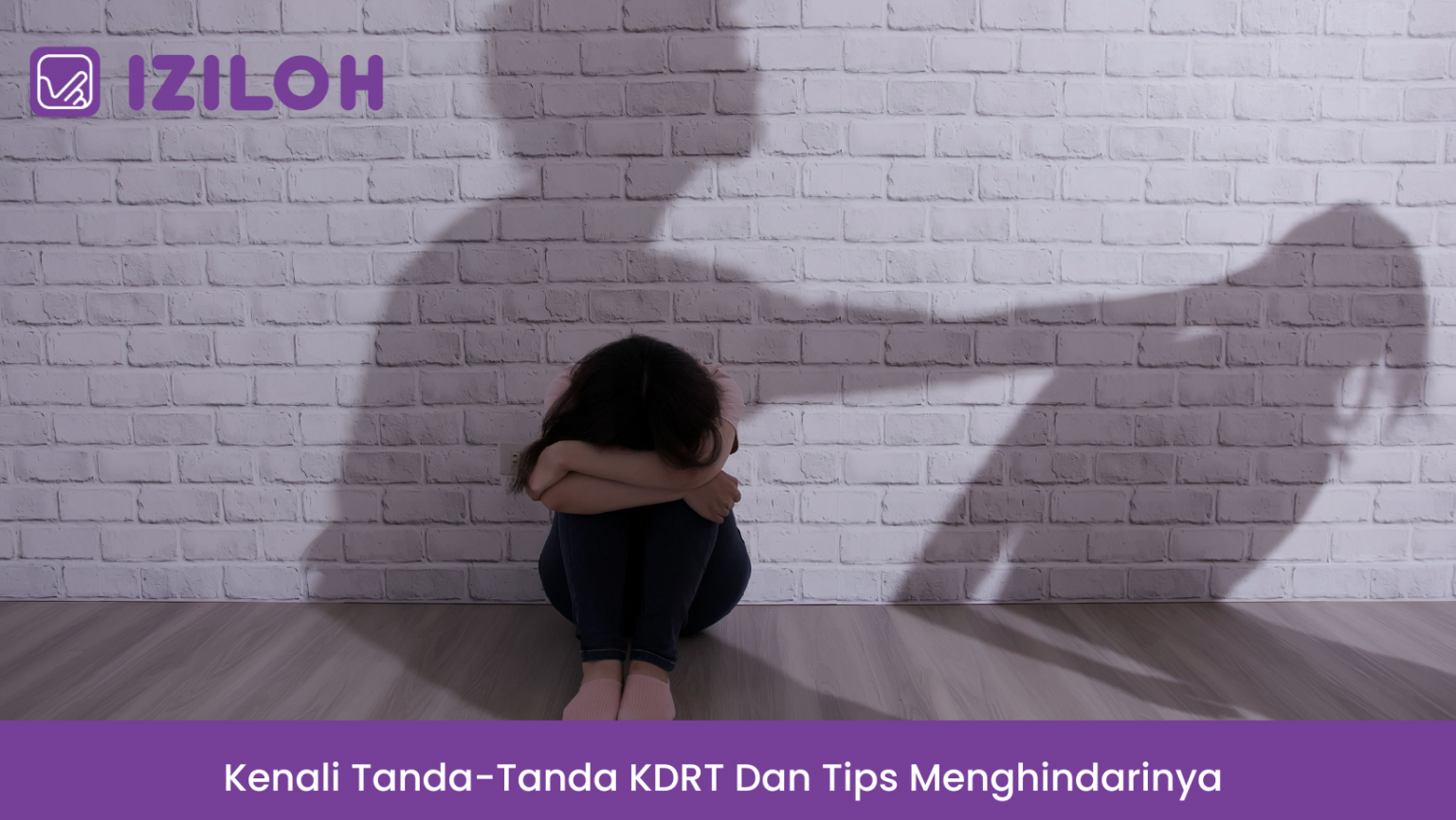 Kenali Tanda-Tanda KDRT Dan Tips Menghindarinya Agar Hubungan Tetap Harmonis - IZILOH