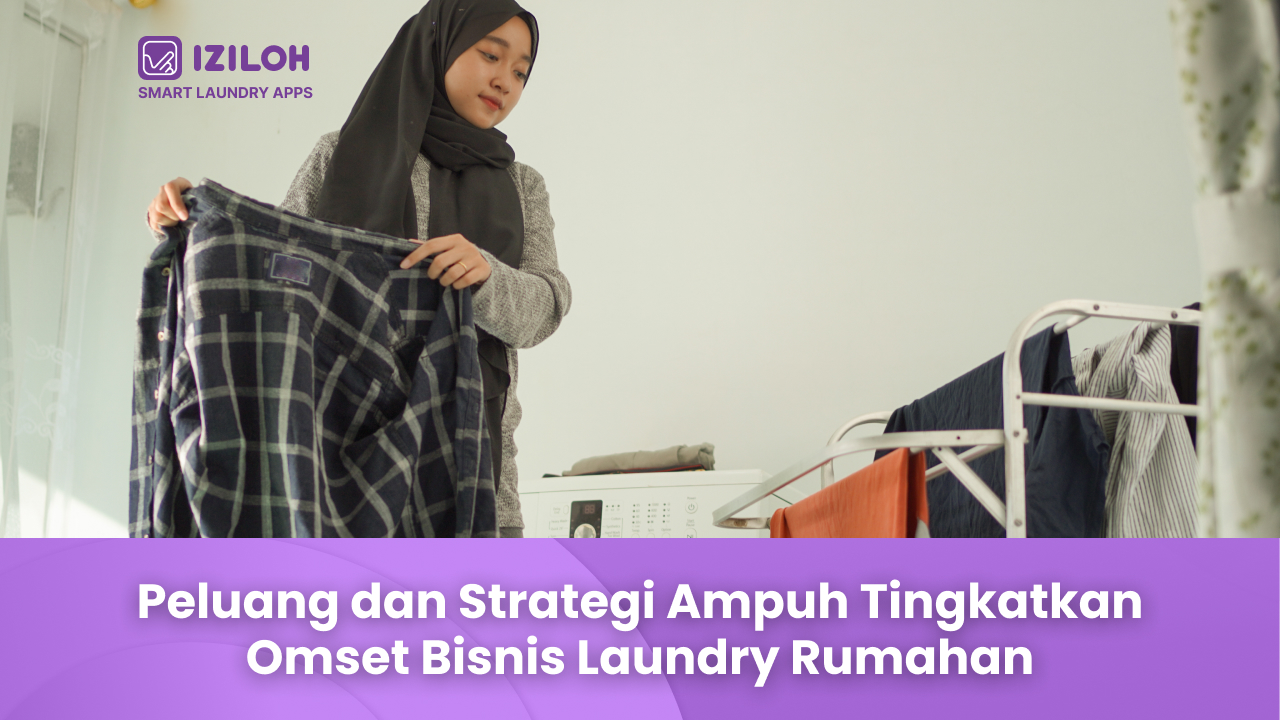 Peluang dan Strategi Ampuh Tingkatkan Omset Bisnis Laundry Rumahan - IZILOH